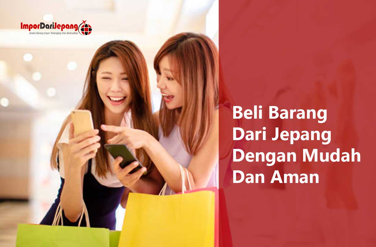 Beli Barang Dari Jepang Dengan Mudah Dan Aman | Impor Dari Jepang
