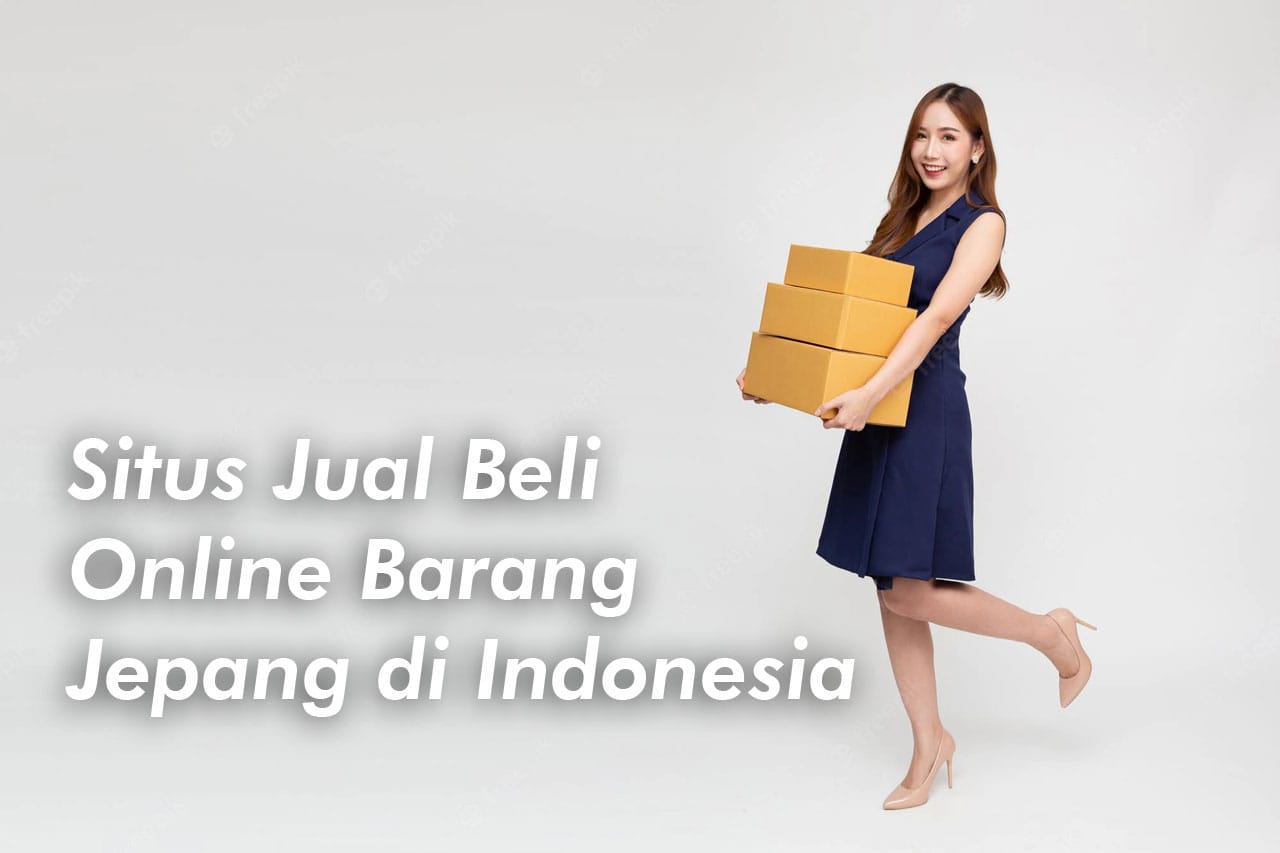 Situs Jual Beli Online Barang Jepang di Indonesia | Impor Dari Jepang