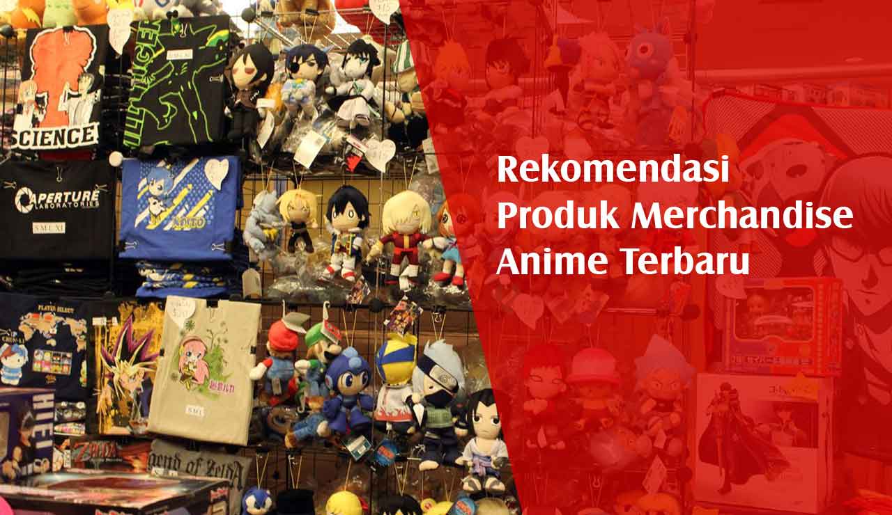 Rekomendasi Produk Merchandise Anime Terbaru | Impor Dari Jepang